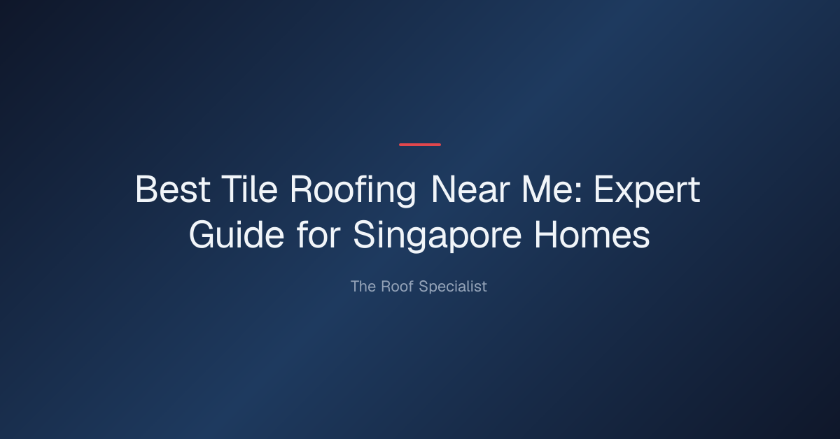 Best Tile Roofing Near Me: Expert Guide for Singapore Homes | The ...